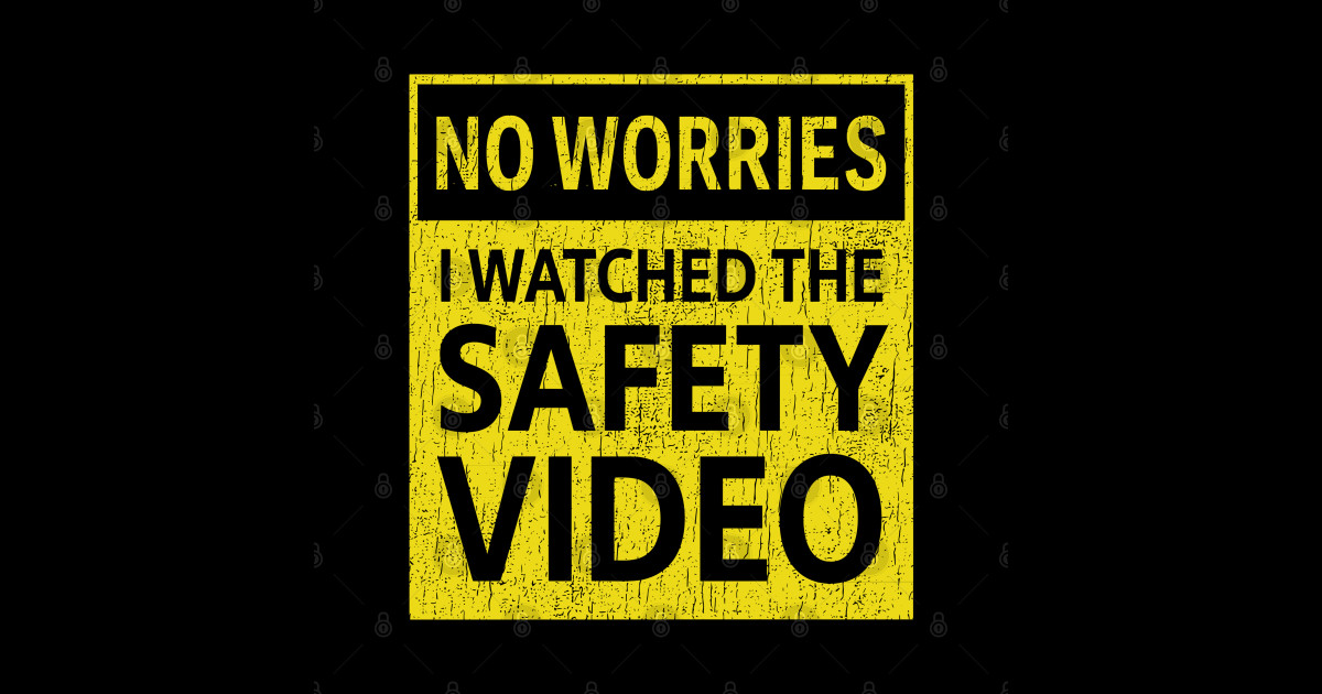 No Worries I Watched The Safety Video Workplace Humor - Workplace Humor ...