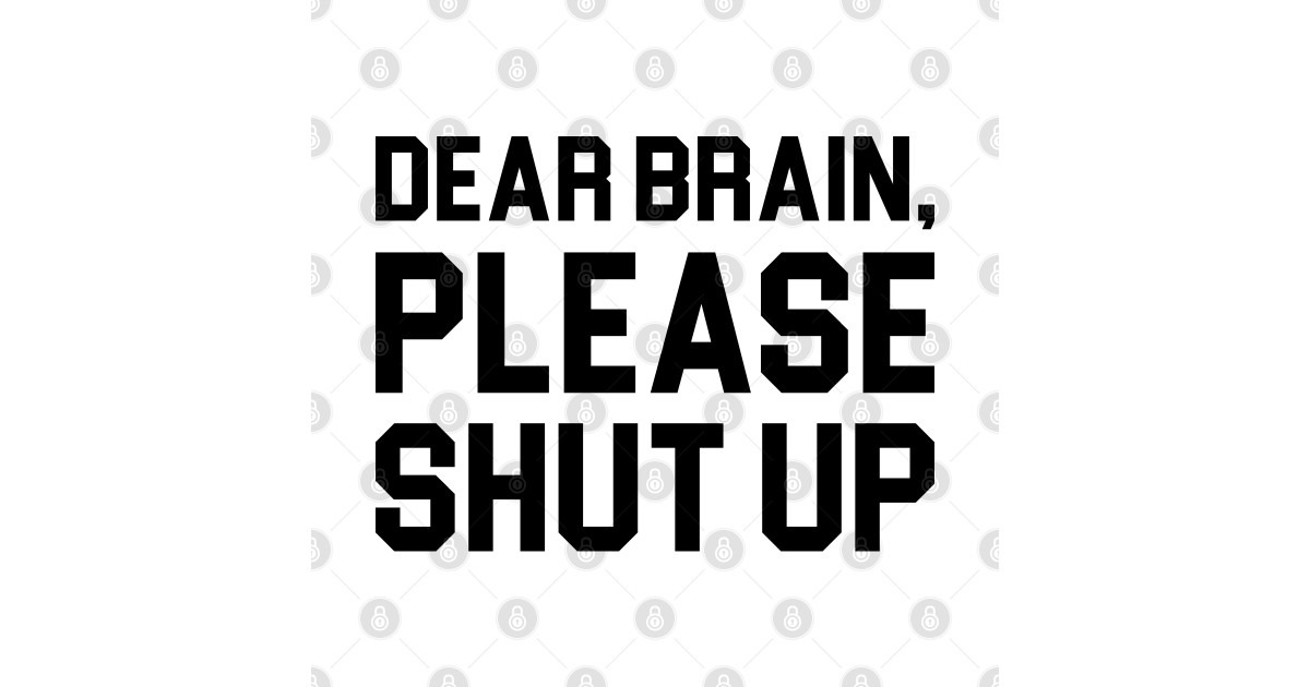 Shut Up Brain - Funny - T-Shirt | TeePublic
