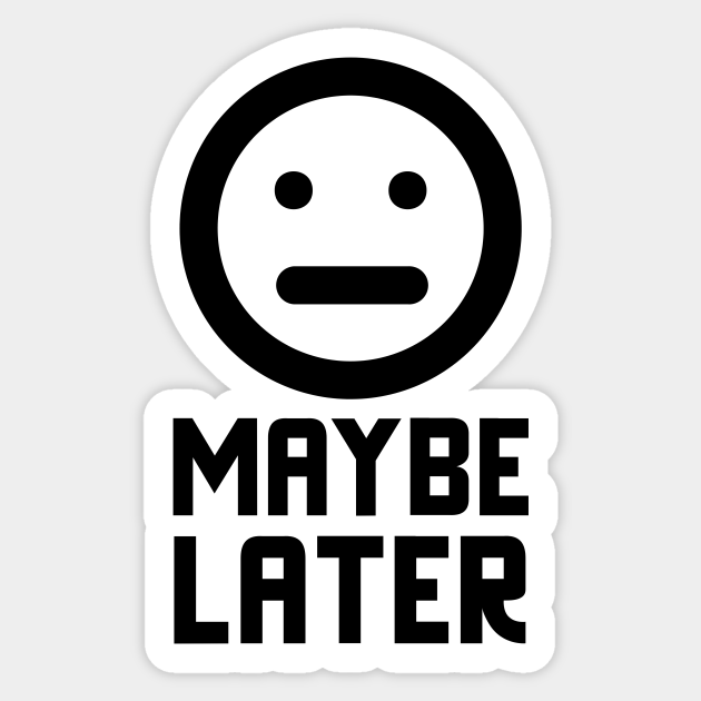Maybe Later - Introvert - Sticker | TeePublic