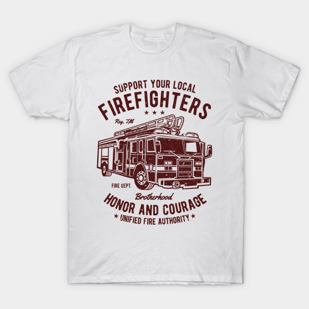 Support Your Local Firefighters Honor And Courage Brotherhood Fire ...