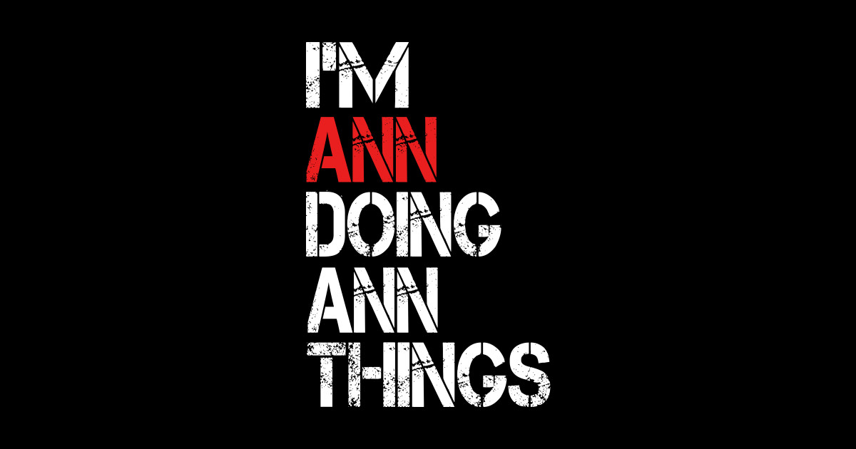 I'm Ann Doing Ann Things First Name Ann - Im Ann Doing Ann Things First ...