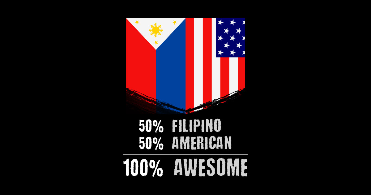 50% Filipino 50% American 100% Awesome Immigrant - 50 Percent Filipino ...
