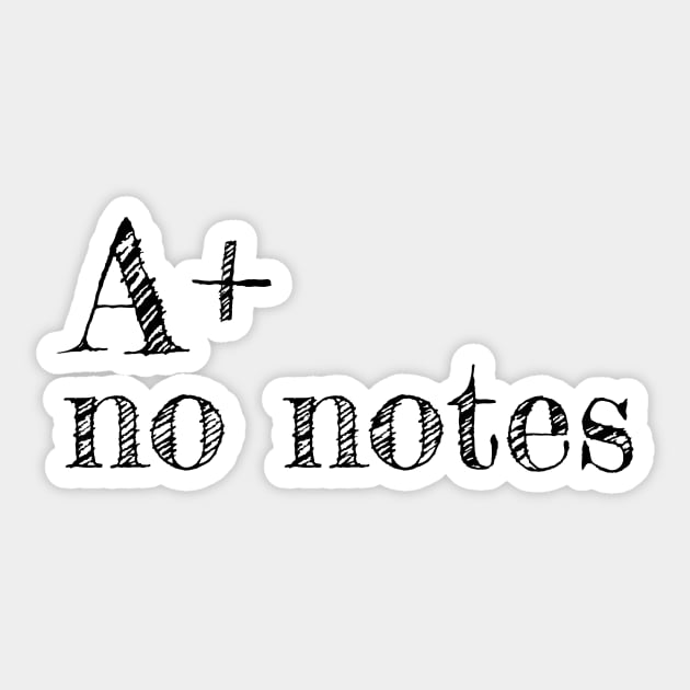 A+ No notes - No Notes - Sticker | TeePublic