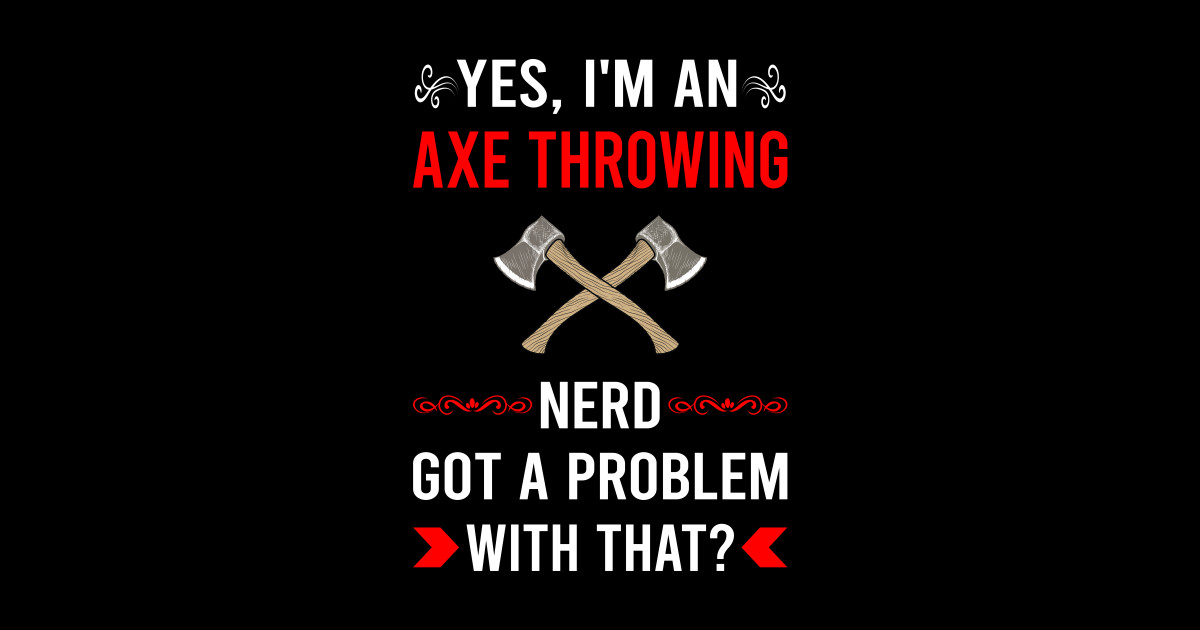 Got Problem Axe Thrower Throwing Axes - Axe Throwing - Posters and Art ...
