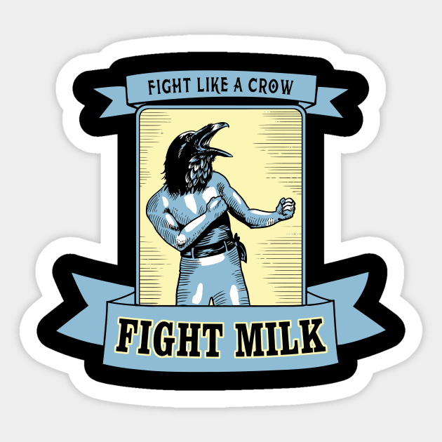 FIGHT LIKE A CROW FIGHT MILK 100% REAL CROWTEIN - Funny Quote - Sticker ...