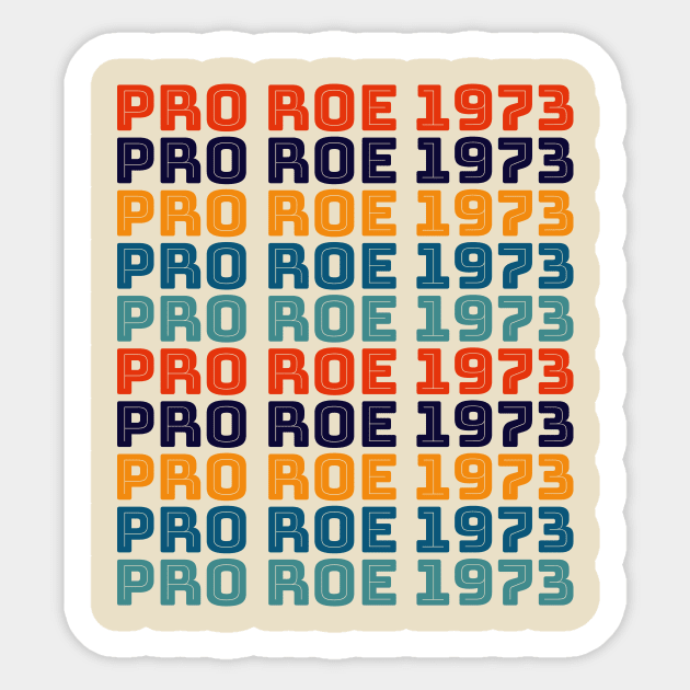 PRO ROE 1973 (Vintage colored stack) - Abortion - Sticker | TeePublic