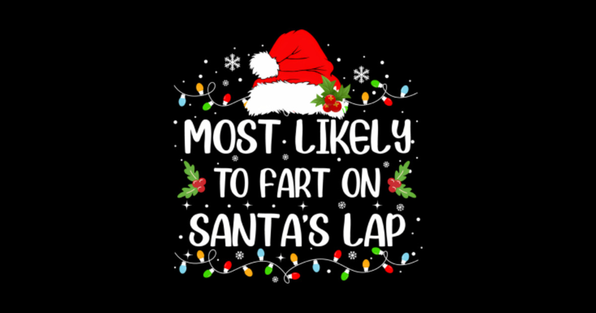 Most Likely To Fart On Santa'S Lap - Most Likely - Sticker | TeePublic