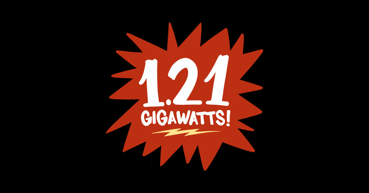 1.21 Gigawatts! - 121 Gigawatts - Sticker | TeePublic
