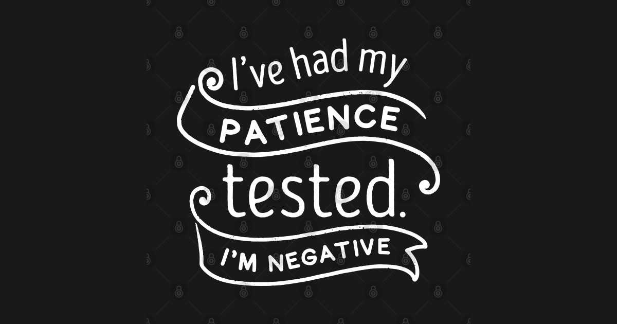 Patience Tested - Patience - T-Shirt | TeePublic