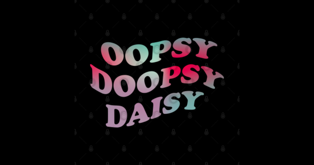 Funny Quotes Design Teeshirt Oopsy Doopsy Daisy - Funny Quotes ...