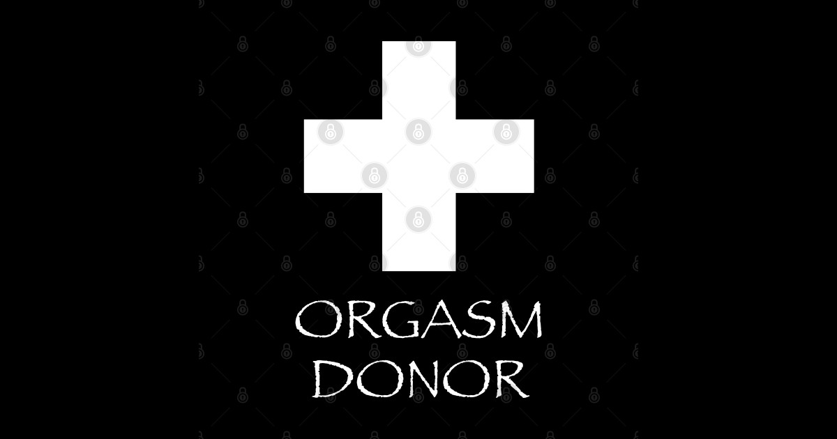 Orgasm Donor - Orgasm - Sticker | TeePublic