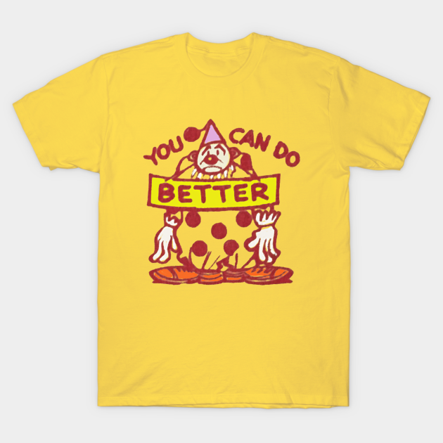 You Can Do Better - Disappointed Clown - Clown - T-Shirt | TeePublic