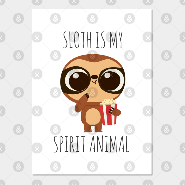 Sloth is my Spirit Animal - Sloth Is My Spirit Animal - Posters and Art ...