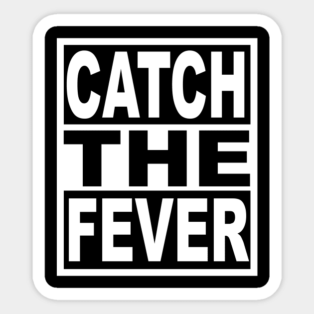Catch the Fever - Sports - Sticker | TeePublic