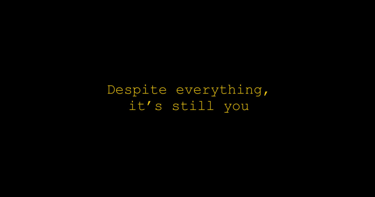 Despite everything it’s still you - Despite Everything It S Still ...