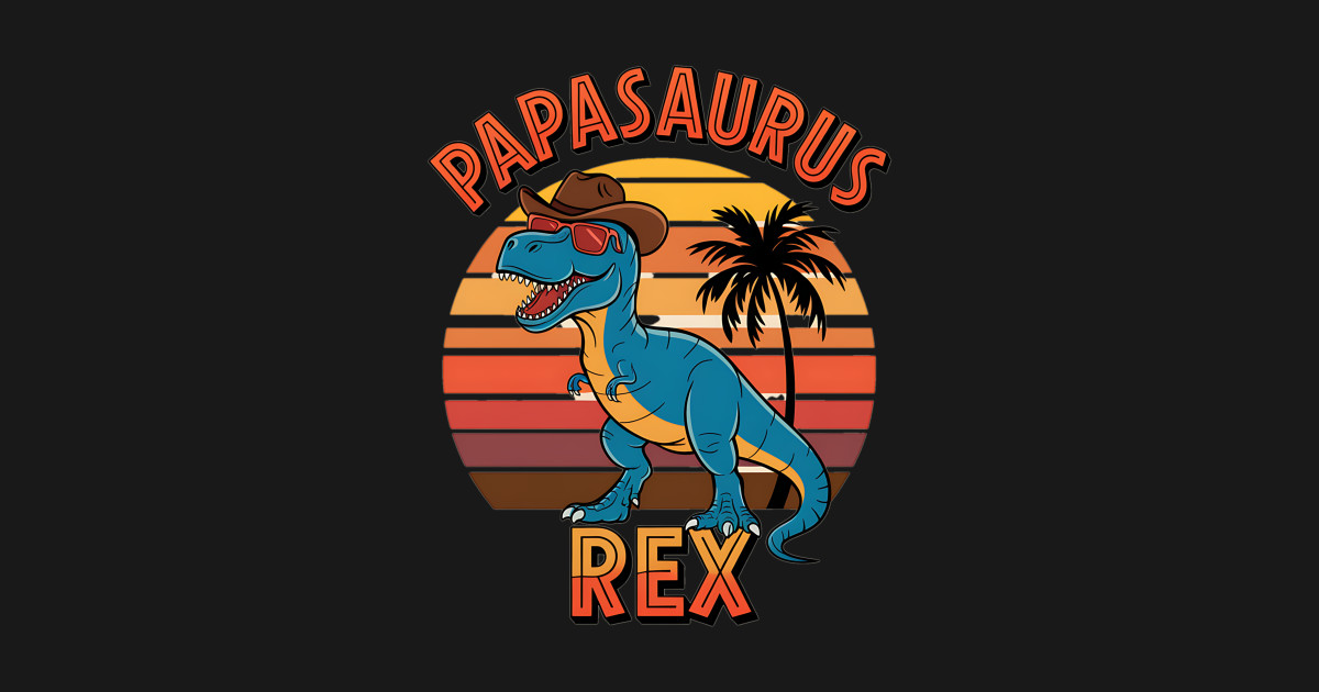 Papasaurus Rex Dinosaur Daddy - Papasaurus Rex Dinosaur Daddy - T-Shirt ...