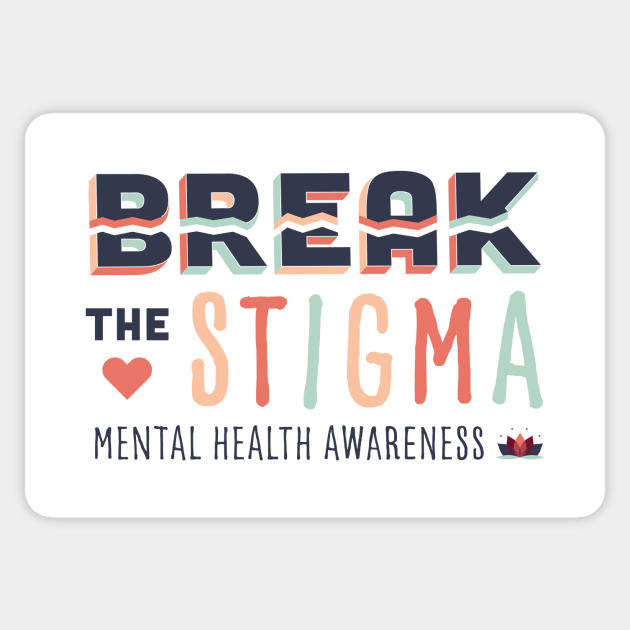 Break the Stigma- Mental Health Awareness - Mental Health - Sticker ...