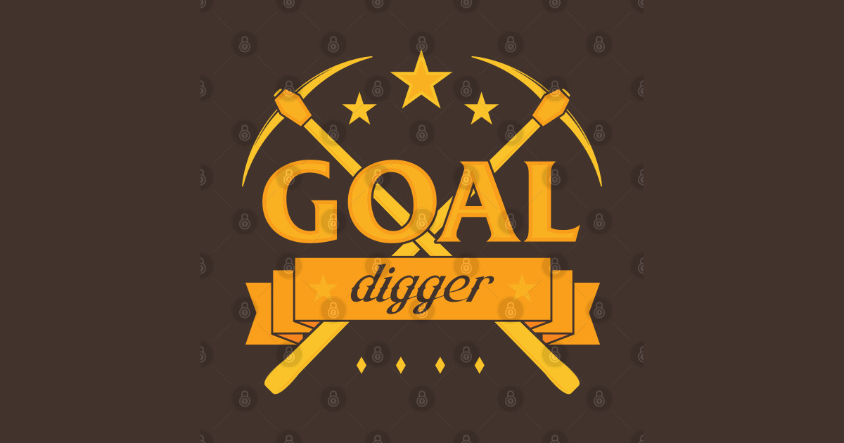Goal Digger (gold font) - Goal Digger - T-Shirt | TeePublic