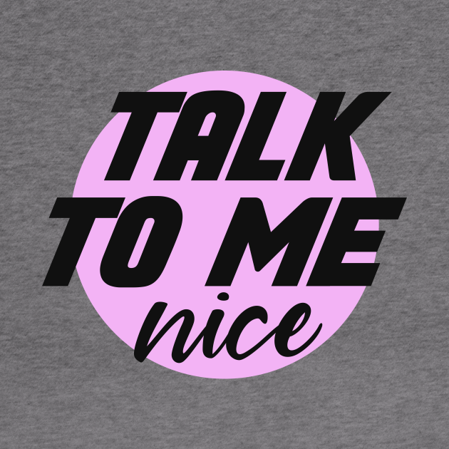 talk to me nice - Talk To Me Nice - Hoodie | TeePublic