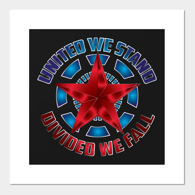 UNITED WE STAND ,DIVIDED WE FALL - Civil War - Posters and Art Prints ...