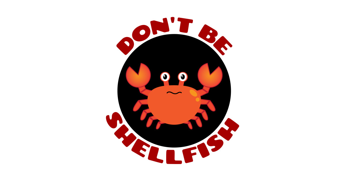 Don't be shellfish | Crab Pun - Crab - T-Shirt | TeePublic
