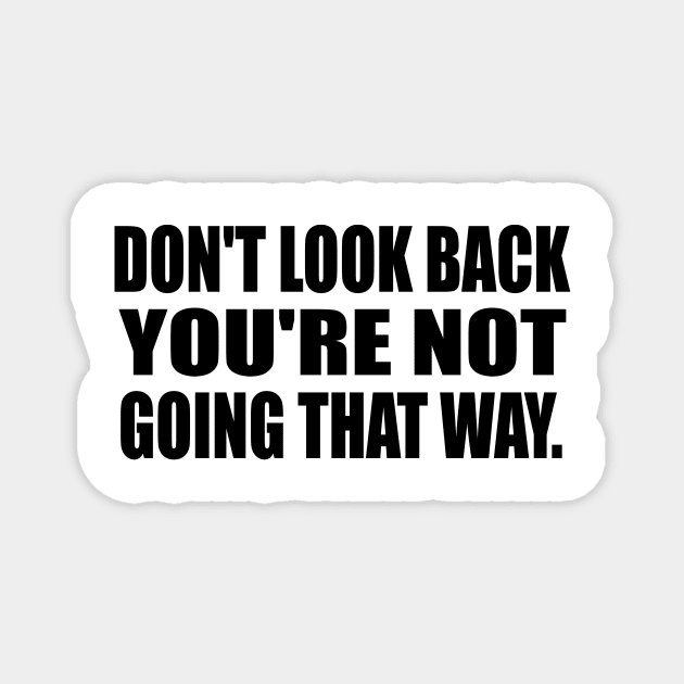 Dont Look Back Youre Not Going That Way Dont Look Back Youre Not Going That Way Magnet