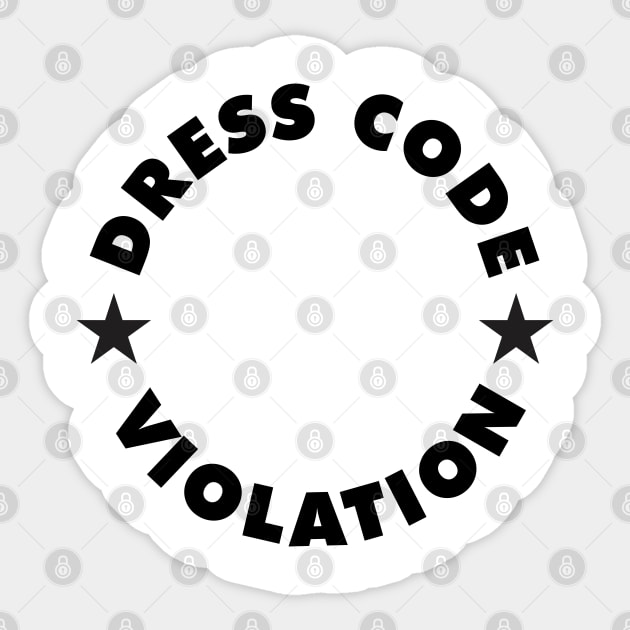 Dress Code Violation - Dress Code - Sticker | TeePublic