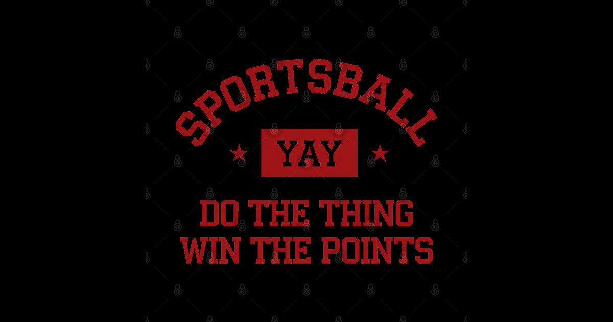 Sportsball Yay Do the Thing Win the Points - Sportsball Do The Thing ...