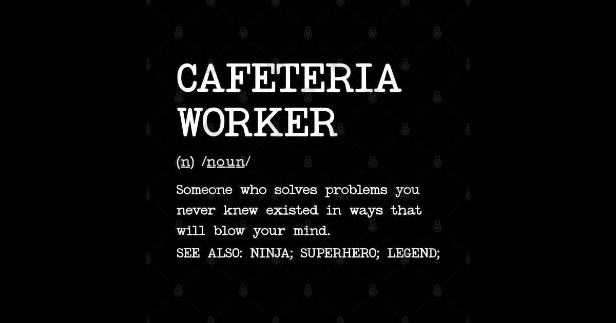 Cafeteria Worker - Definition Design - Cafeteria Worker - T-Shirt ...