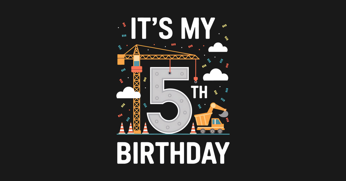 It's My 5th Birthday Boys Construction Excavator 5 Years Old - Happy ...