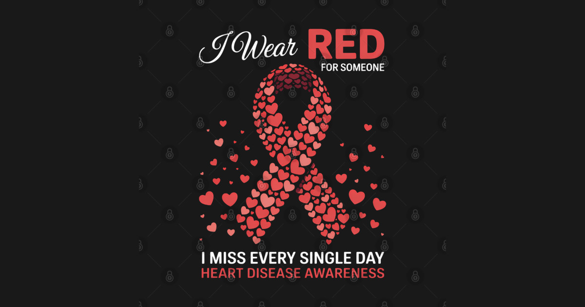 I Wear Red For Someone Heart Disease Awareness - I Wear Red For Someone ...