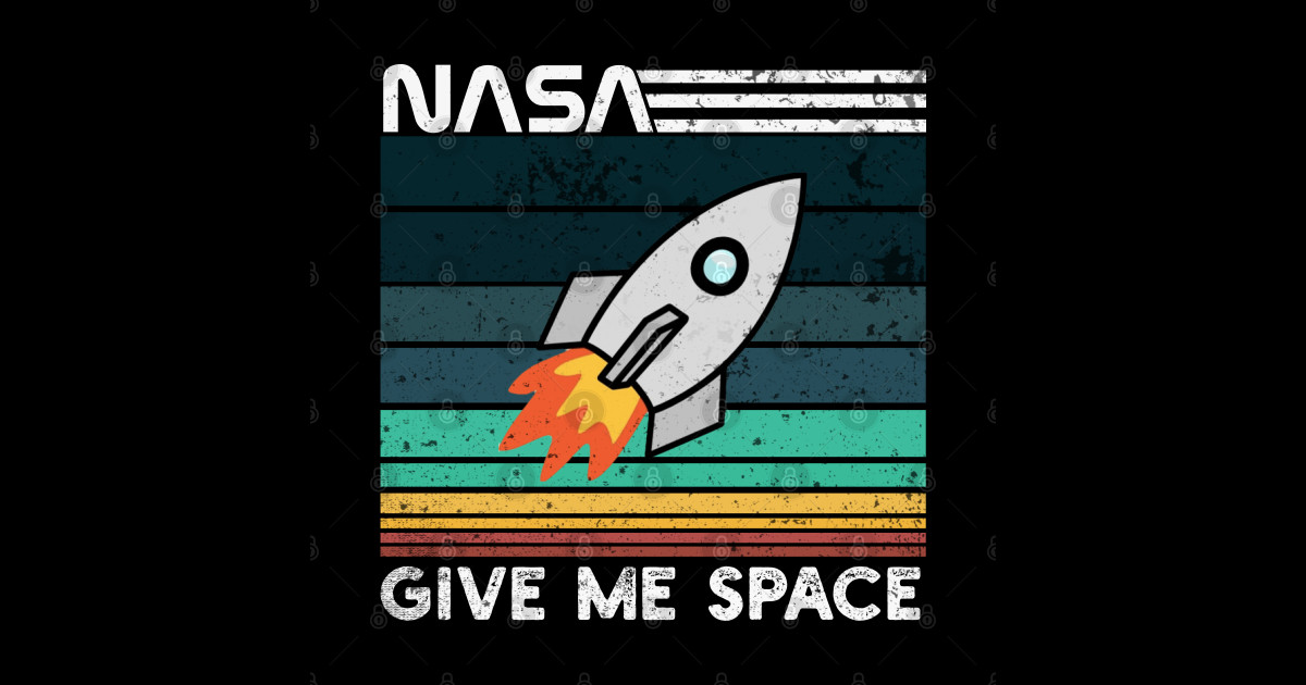 Nasa Give Me Space - Give Me Space - Posters and Art Prints | TeePublic