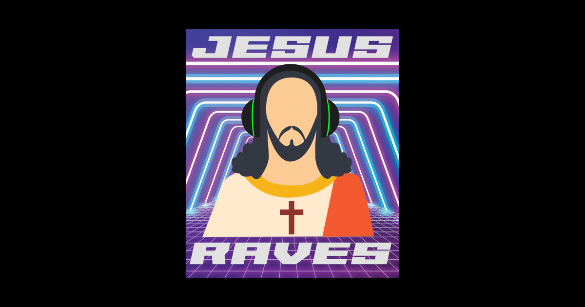 Jesus Raves Vintage EDM Techno - Jesus Raves - T-Shirt | TeePublic