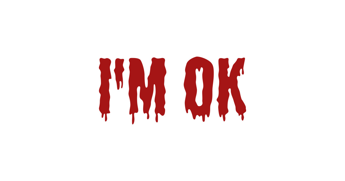 I'm ok - Im Ok - T-Shirt | TeePublic