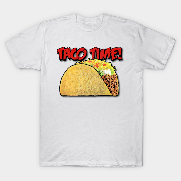 Taco Time - Food - T-Shirt | TeePublic