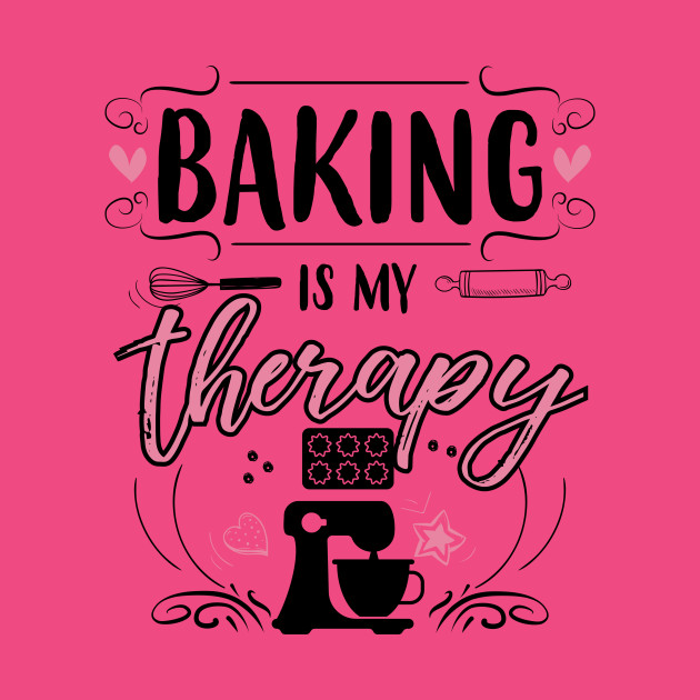 Baking Is My Therapy - Baking - T-Shirt | TeePublic