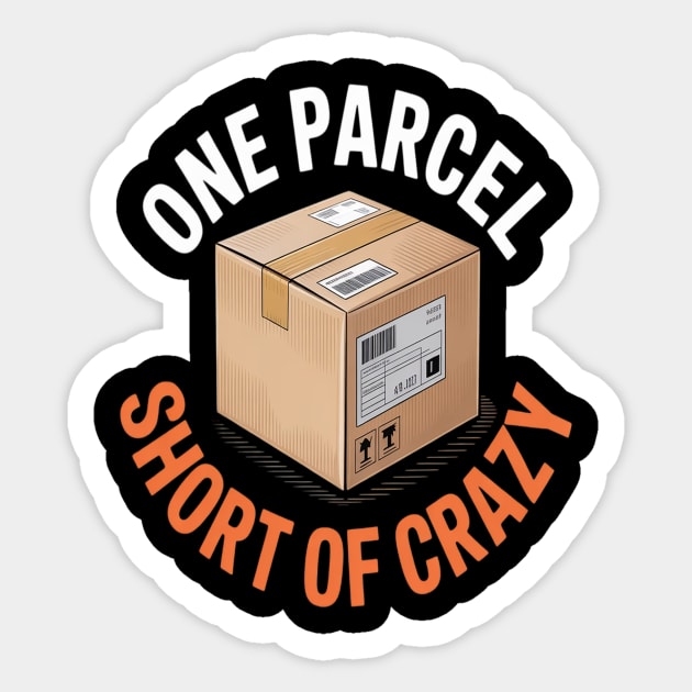 One Parcel Short of Crazy Delivery Package - One Parcel Short Of Crazy ...