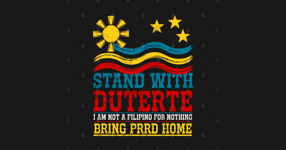 I Stand With Duterte I'm Not Filipino For Nothing Free PRRD - Free ...