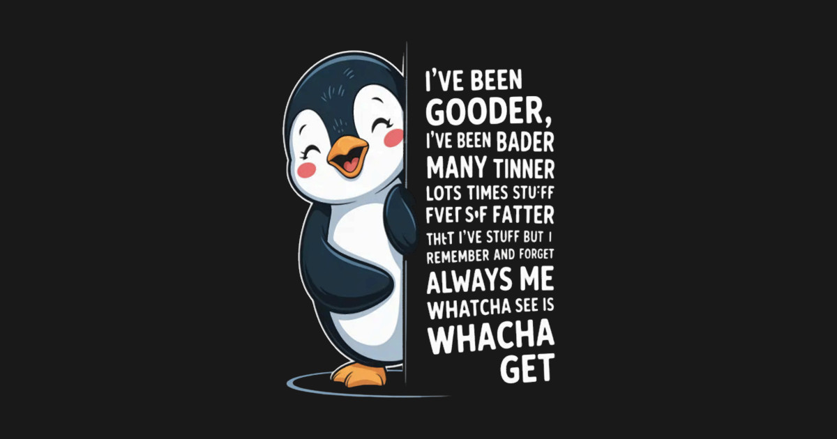 I've Been Gooder I've Been Badder Many Times thinner Lots - Been Gooder ...