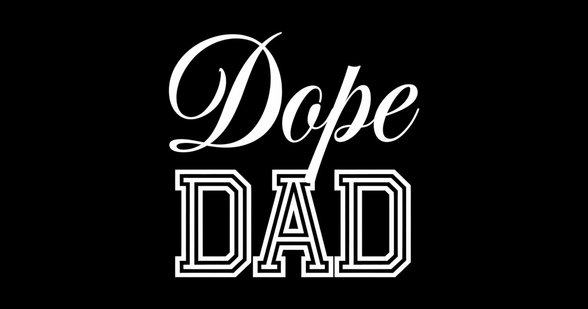 Dope Dad Funny Father's Day Father Daddy - Dope Dad Funny Fathers Day ...