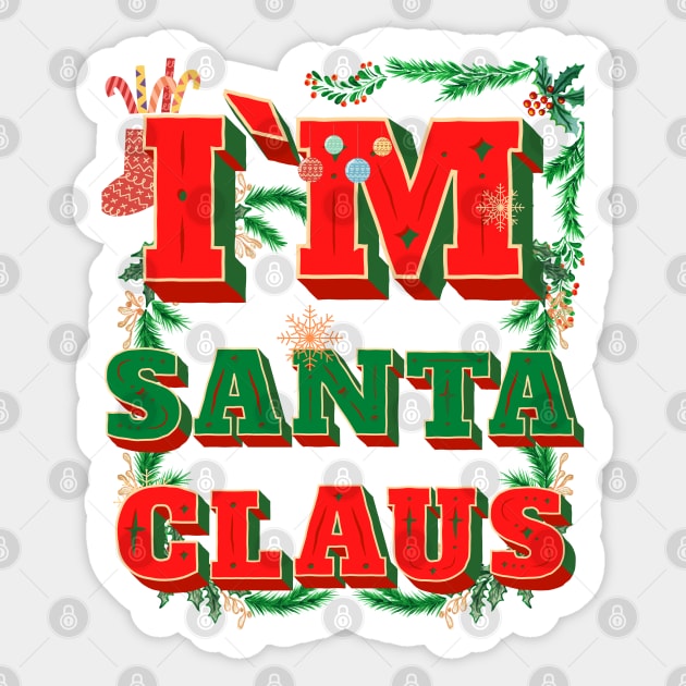 I'm Santa Claus - Funny Christmas - Sticker | TeePublic