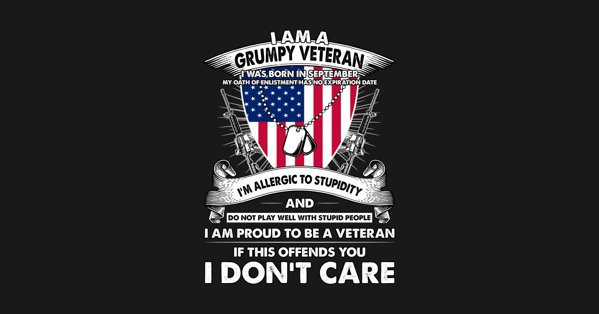 I Am A Grumpy Veteran I Was Born In September My Oath Of Enlistment Has ...