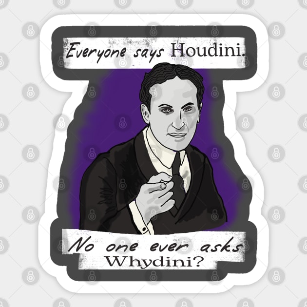 Everyone Says Houdini - Houdini - Sticker | TeePublic