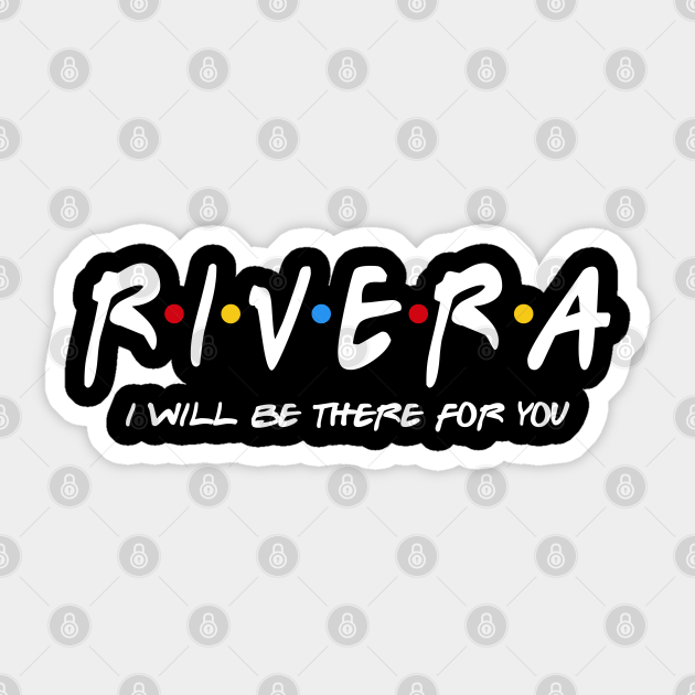 Rivera - I'll Be There For You Rivera Last Name Shirts & Gifts - Rivera ...