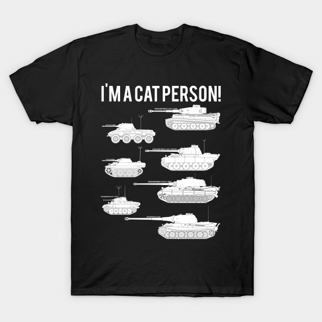 Im a cat person (7 German cats) - Ww2 Tanks - T-Shirt | TeePublic
