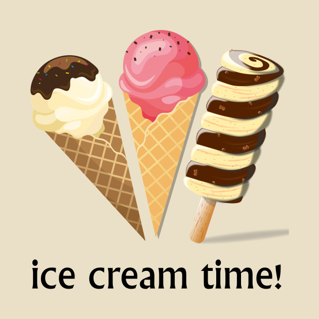 Ice Cream Time! - Ice Cream - T-Shirt | TeePublic