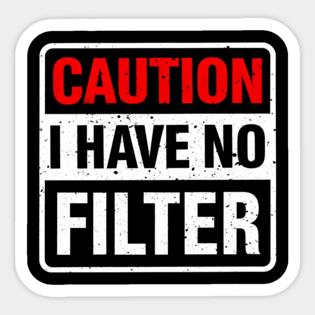 Caution I Have No Filter - Caution No Filter - Sticker | TeePublic