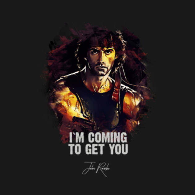 I`m Coming To Get You - JOHN RAMBO - John Rambo - T-Shirt | TeePublic