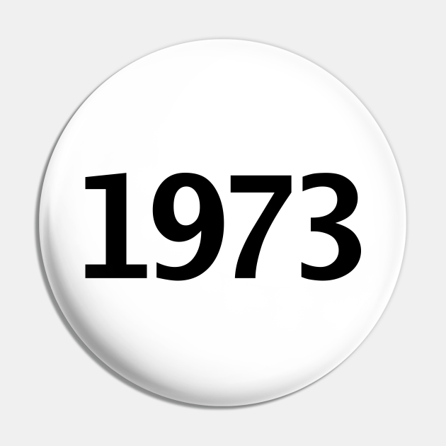1973 Minimal Typography Vintage Retro Black Text - 1973 - Pin | TeePublic