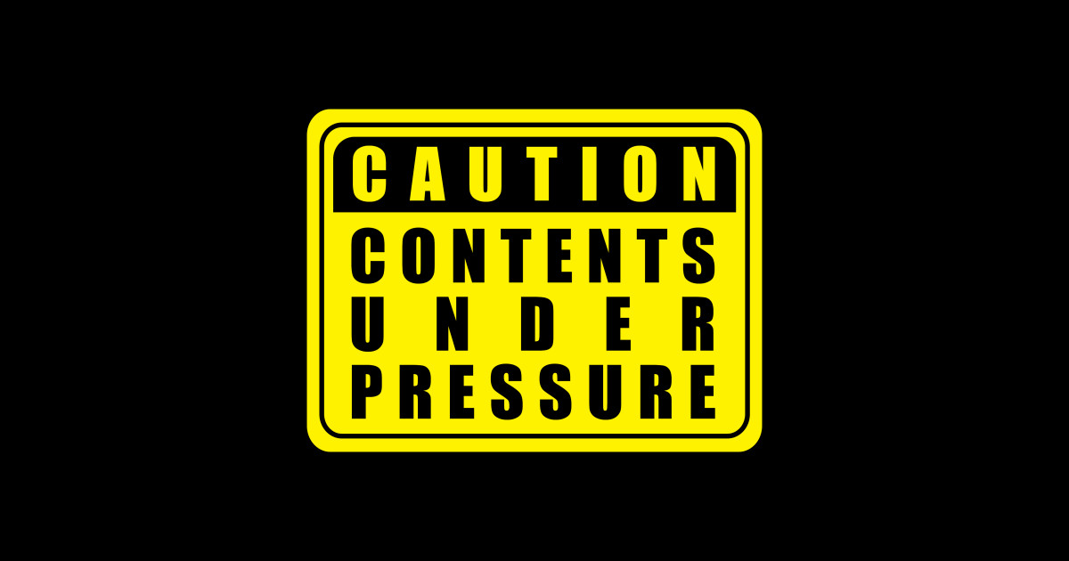Caution Contents Under Pressure - Caution Contents Under Pressure ...